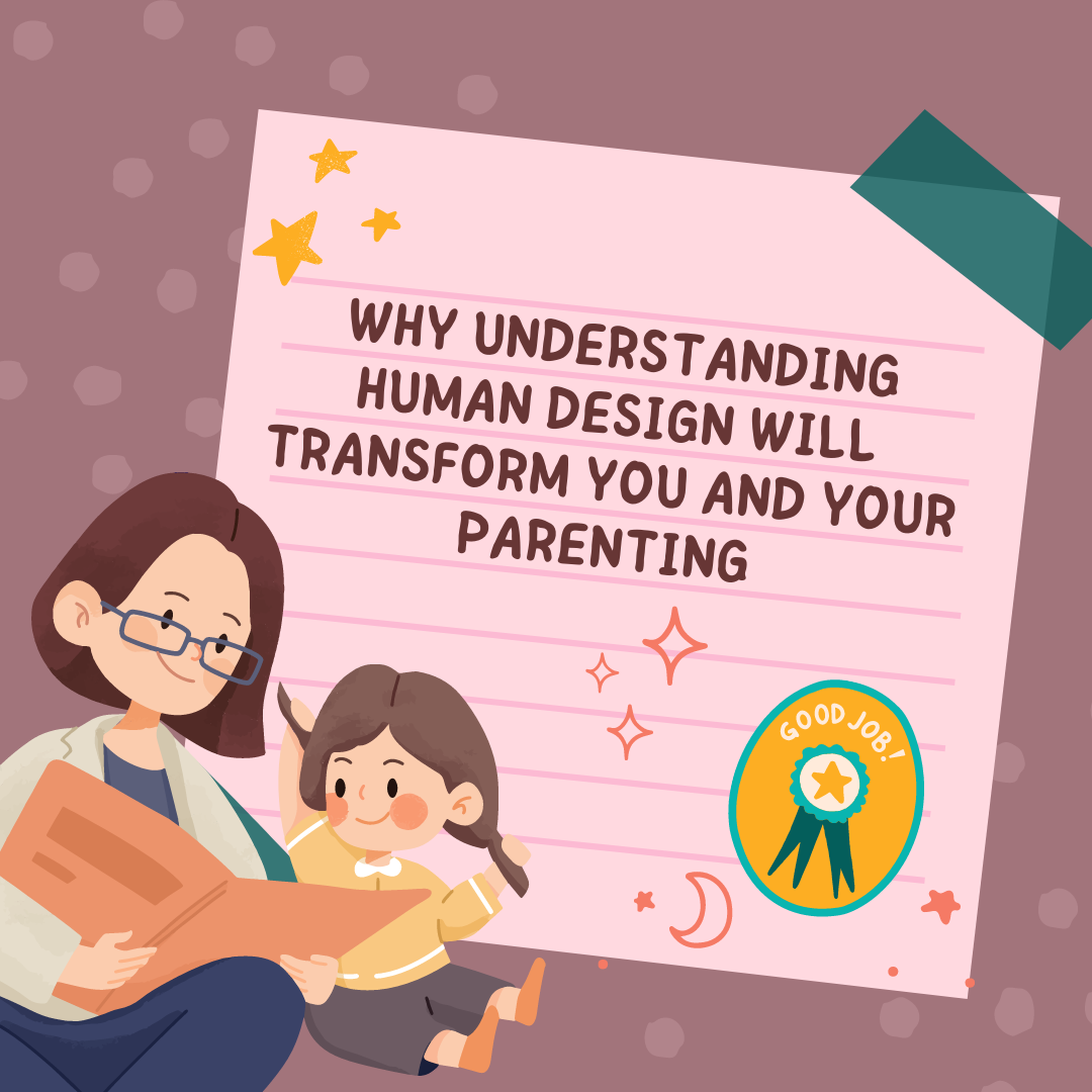 Why Understanding Human Design Will Transform You And Your Parenting ...